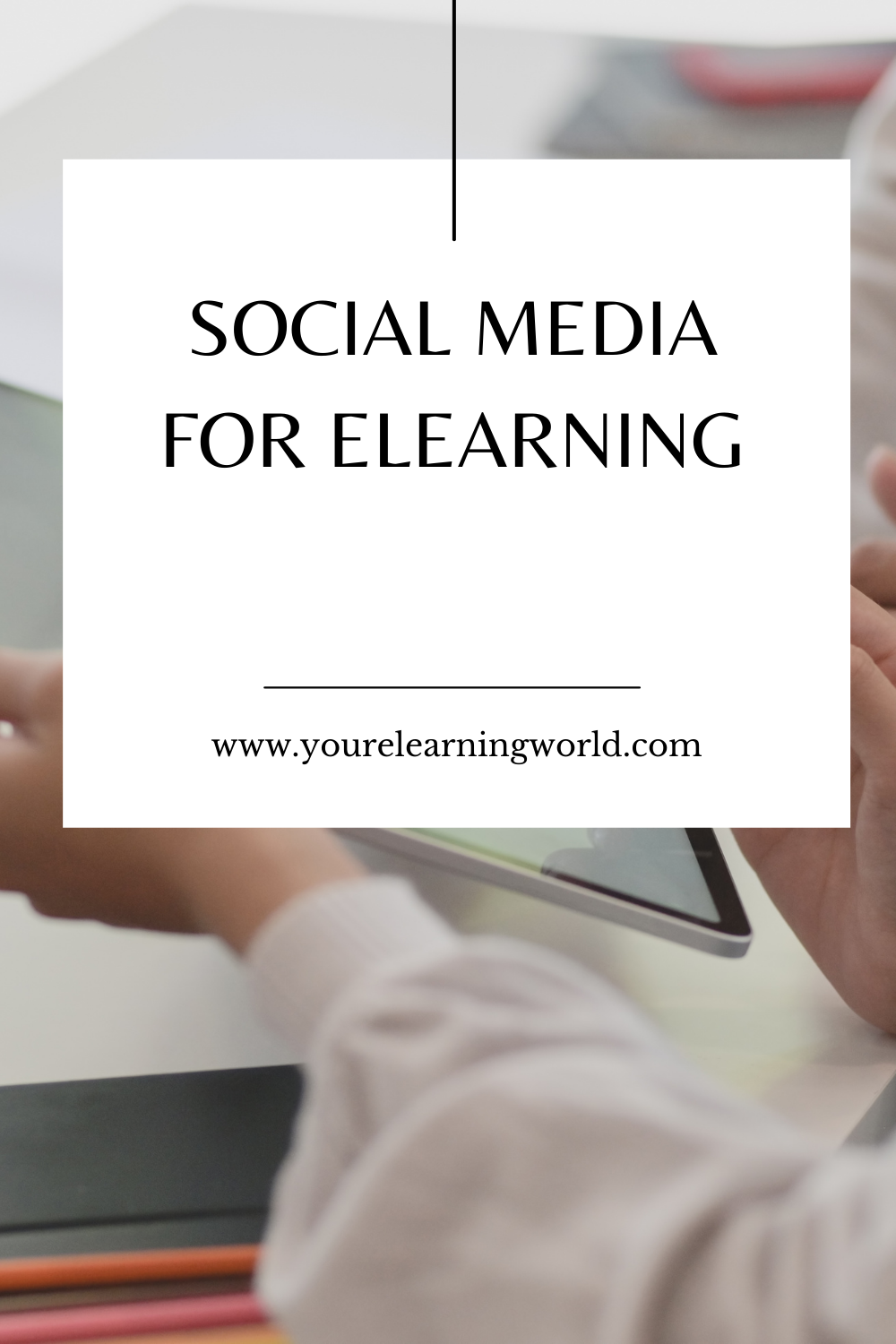 Social Media For eLearning - Your eLearning World